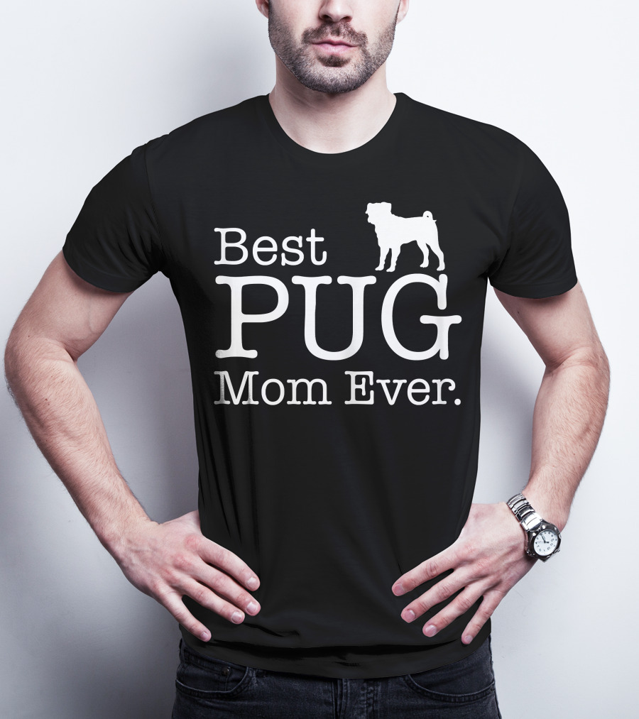 Best Pug Mom Ever Dog Love Pug T-Shirt
