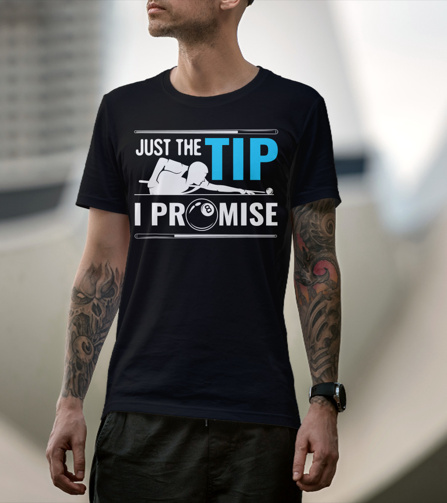 Just The Tip I Promise Cue Billiards Pool Balls Game T-Shirt