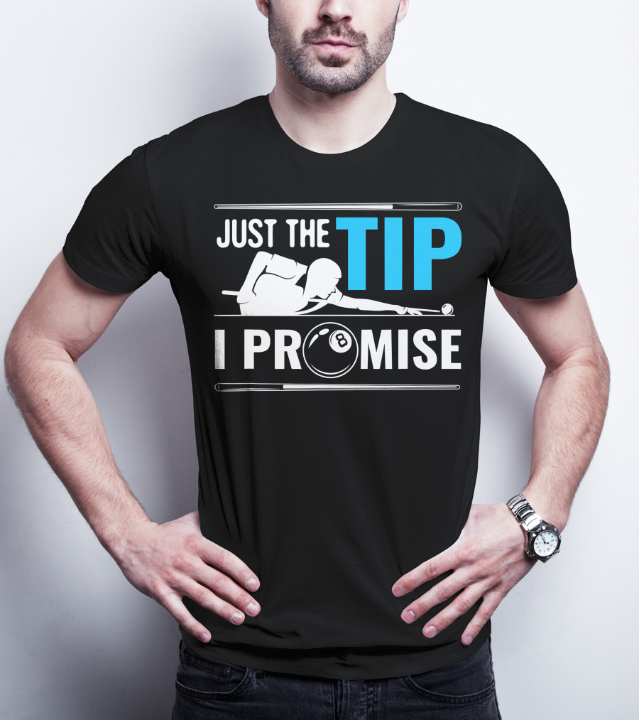 Just The Tip I Promise Cue Billiards Pool Balls Game T-Shirt