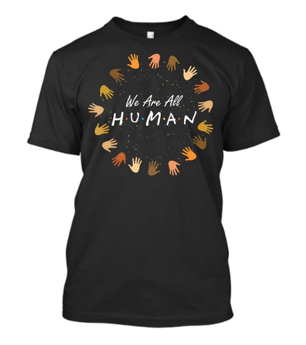 We Are All Human Black History Month T-Shirt