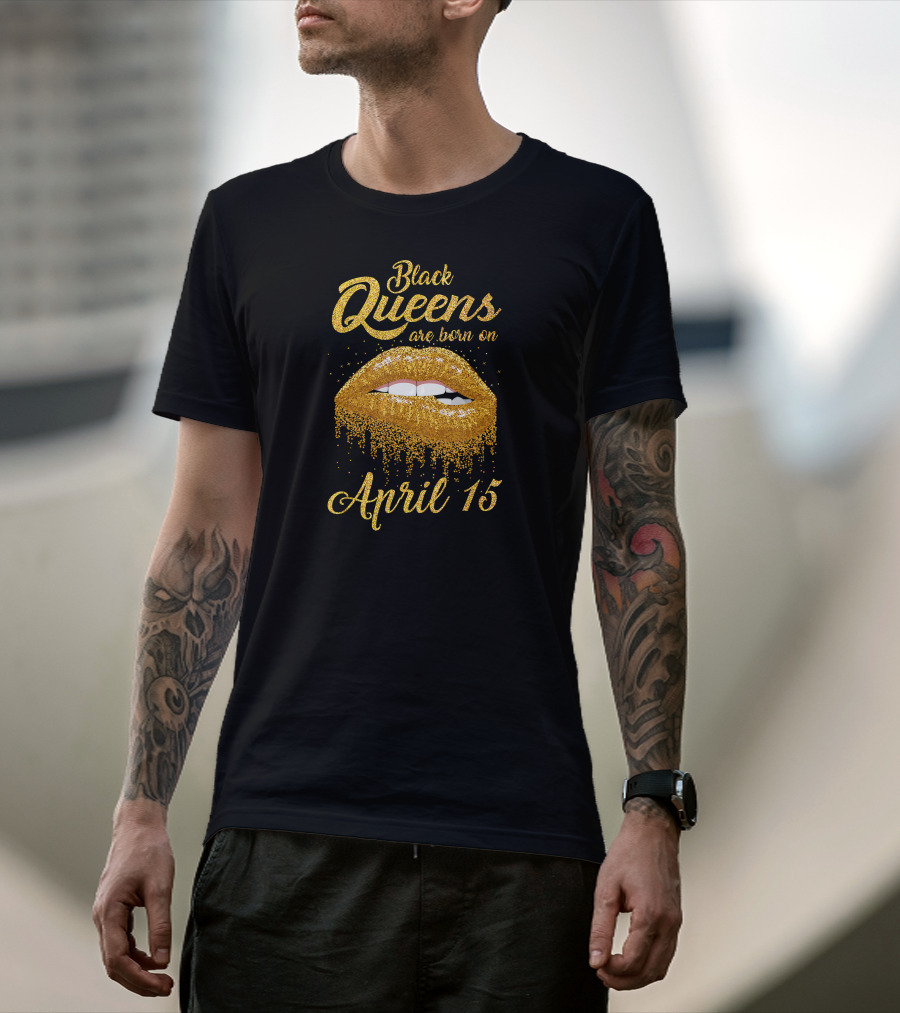 Black Queens Are Born On April 15 Gold Glitter Lips T-Shirt