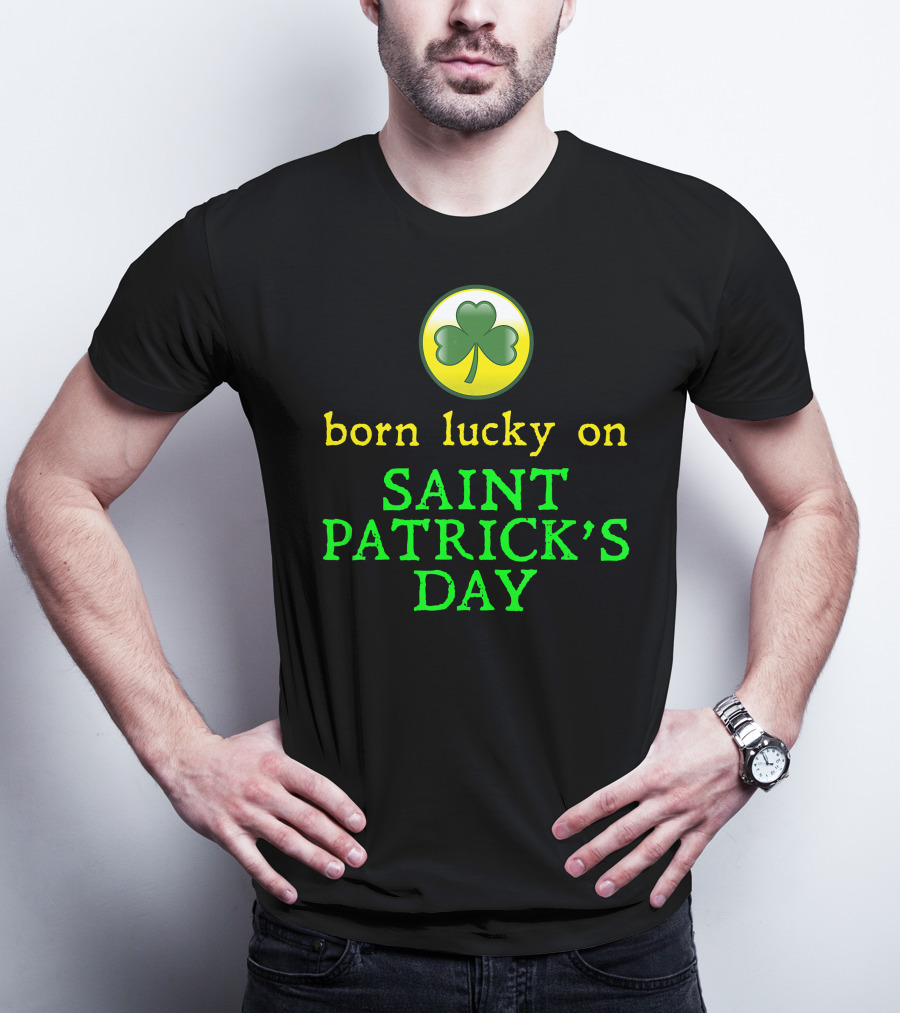 Born Lucky On Saint Patrick's Day Shamrock T-Shirt