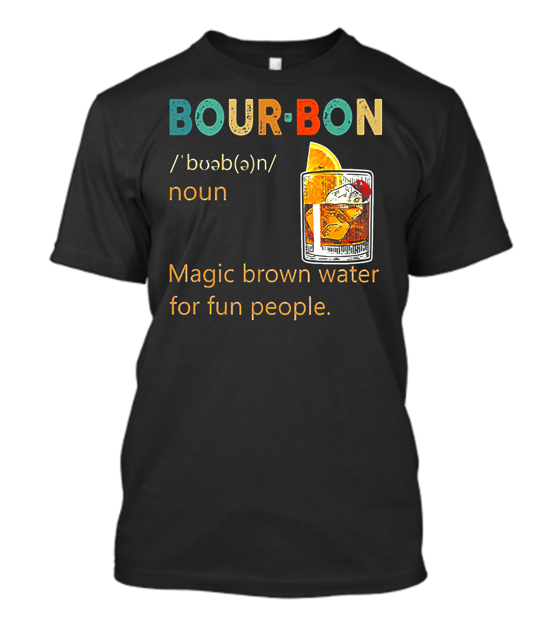 BOUR•BON Definition Magic Brown Water For Fun People Noun T-Shirt