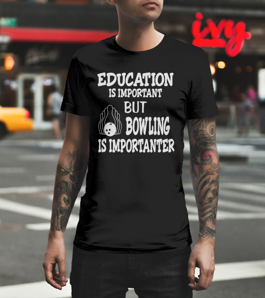 Education Is Important But Bowling Is Importanter Vintage Bowling Funny For Bowler T-Shirt