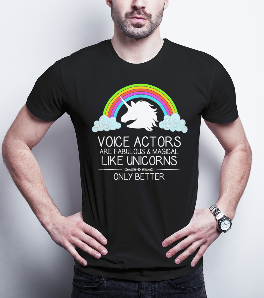 Voice Actors Are Fabulous And Magical Like Unicorns Only Better T-Shirt