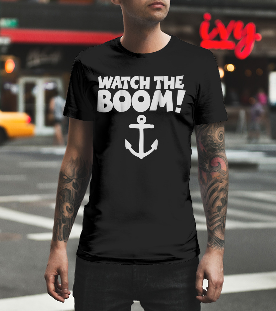 WATCH THE BOOM Sailing Anchor T-Shirt