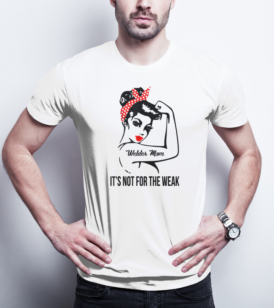 Welder Mom It's Not For The Weak Retro Rosie T-Shirt