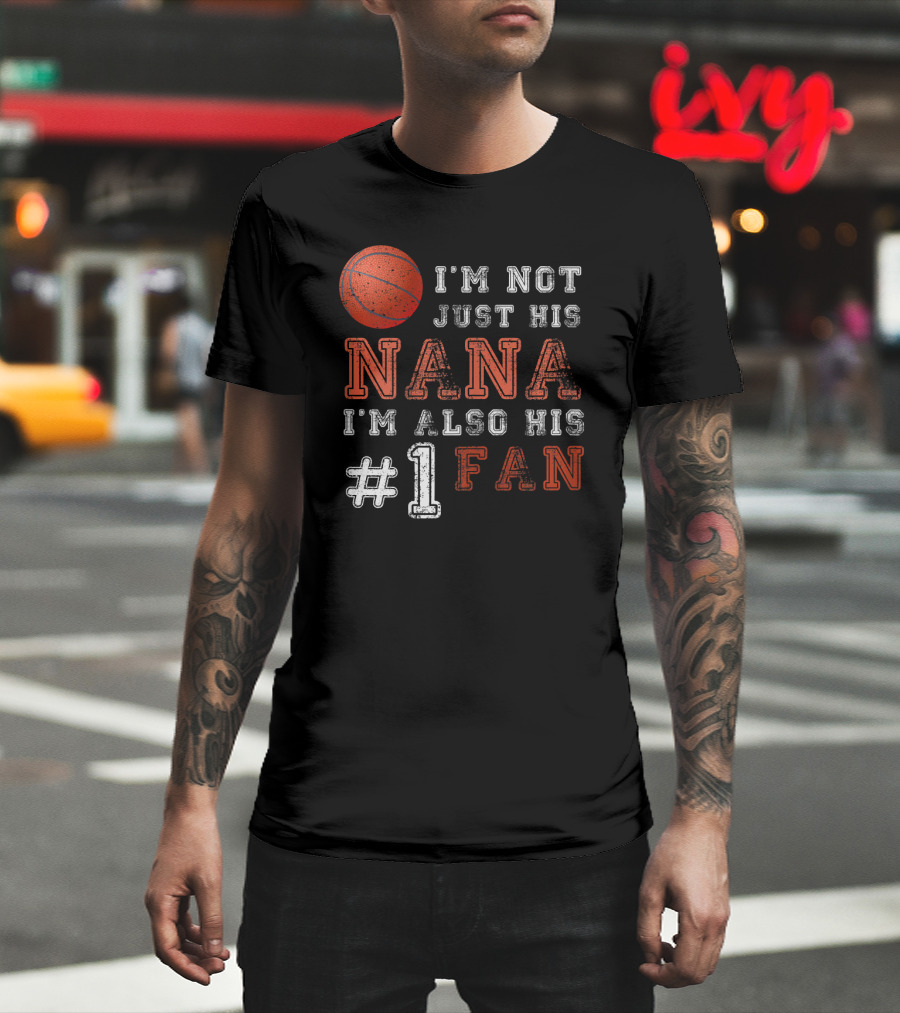 I'm Not Just His Nana I'm Also His #1 Fan Basketball T-Shirt