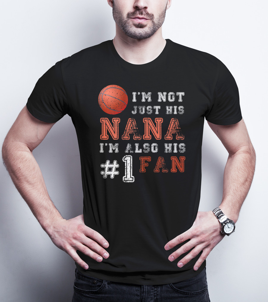 I'm Not Just His Nana I'm Also His #1 Fan Basketball T-Shirt