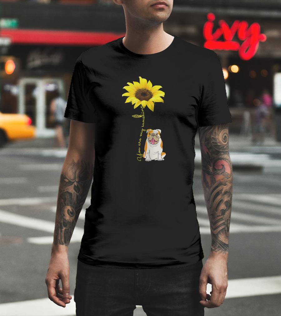 You Are My Sunshine Bulldog Dog Pe Sunflower T-Shirt