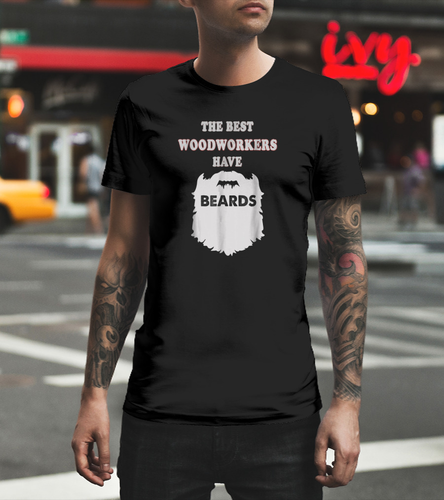 THE BEST WOODWORKERS HAVE BEARDS T-Shirt