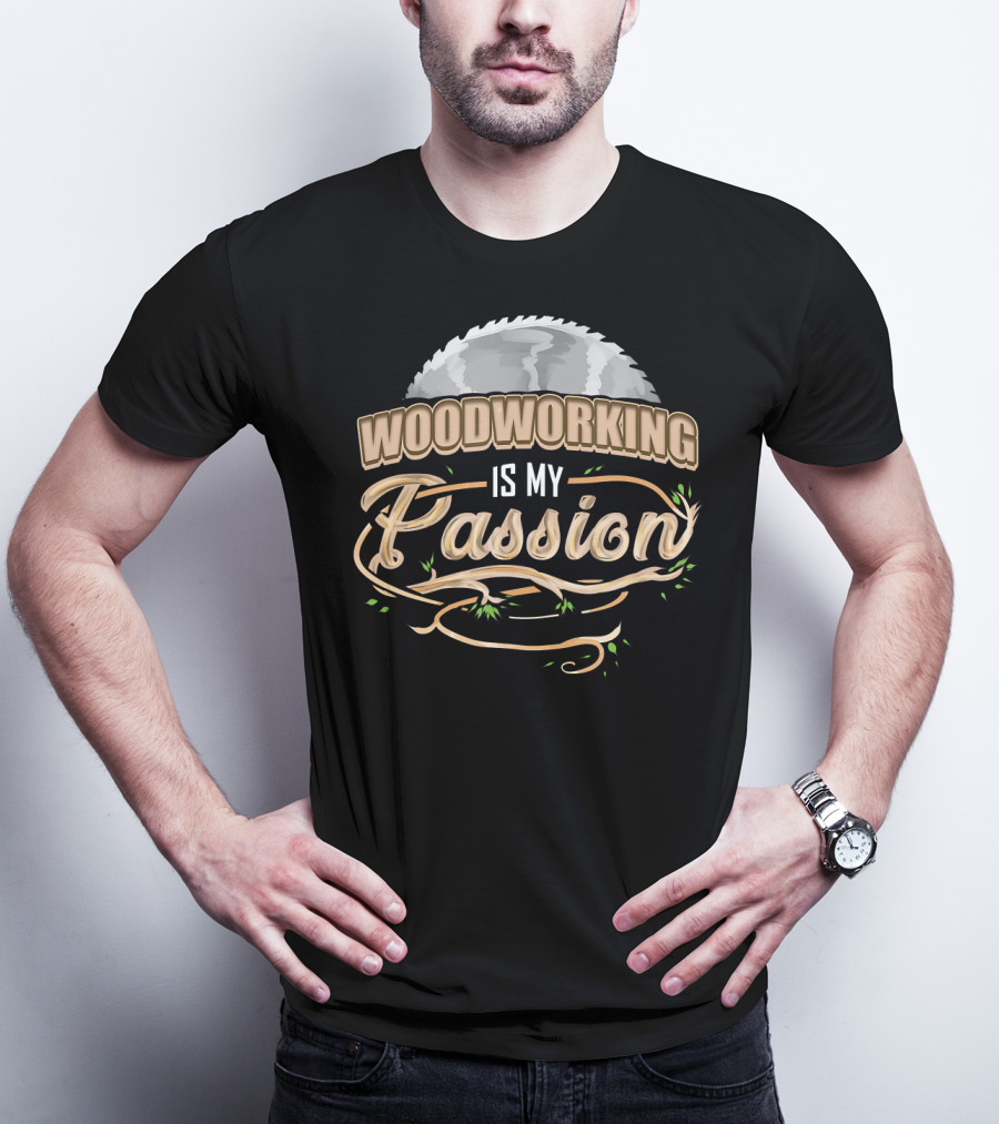 Woodworking Is My Passion Saw Blade And Branches T-Shirt