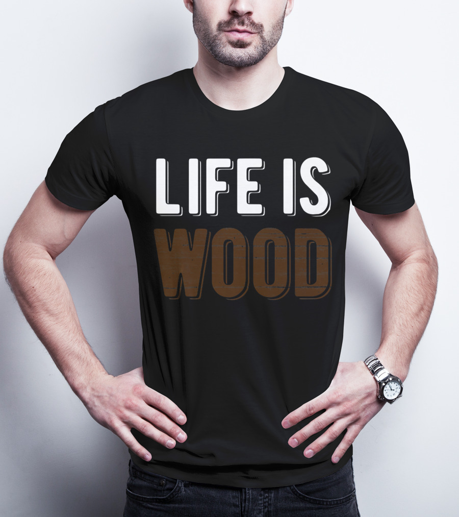 Life Is Wood Woodworking Carpentr T-Shirt