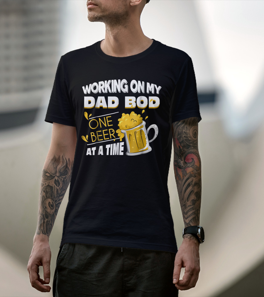 Working On My Dad Bod One Beer At A Time T-Shirt