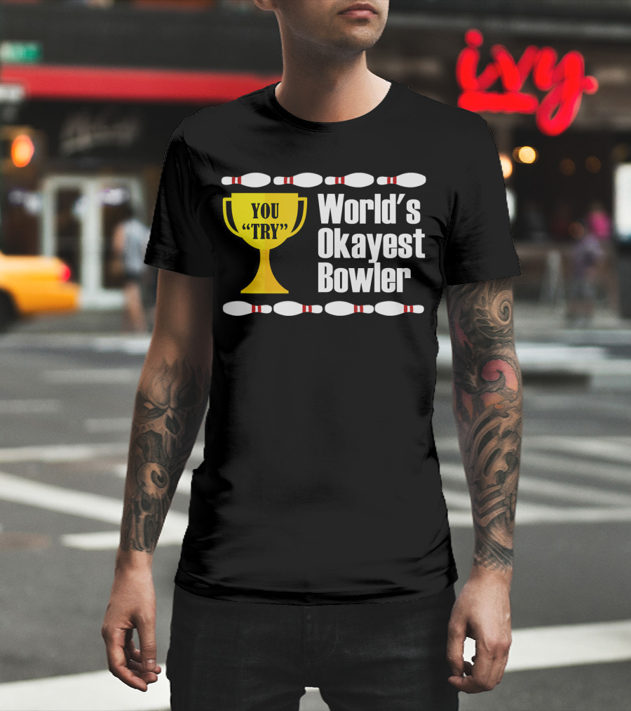 You Try Trophy World's Okayest Bowler T-Shirt