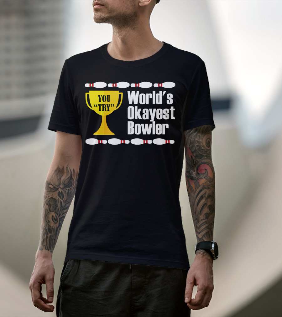 You Try Trophy World's Okayest Bowler T-Shirt