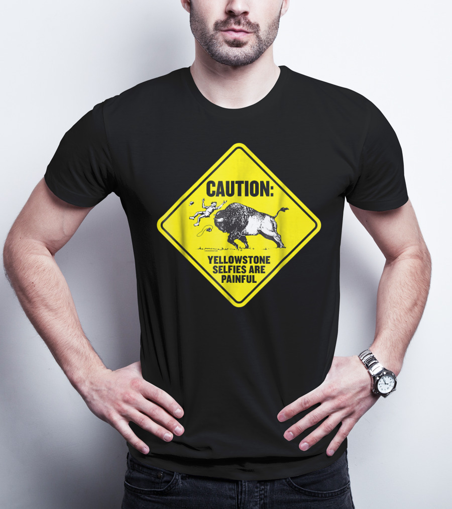 Caution: Yellowstone Bison Selfies Are Painful T-Shirt