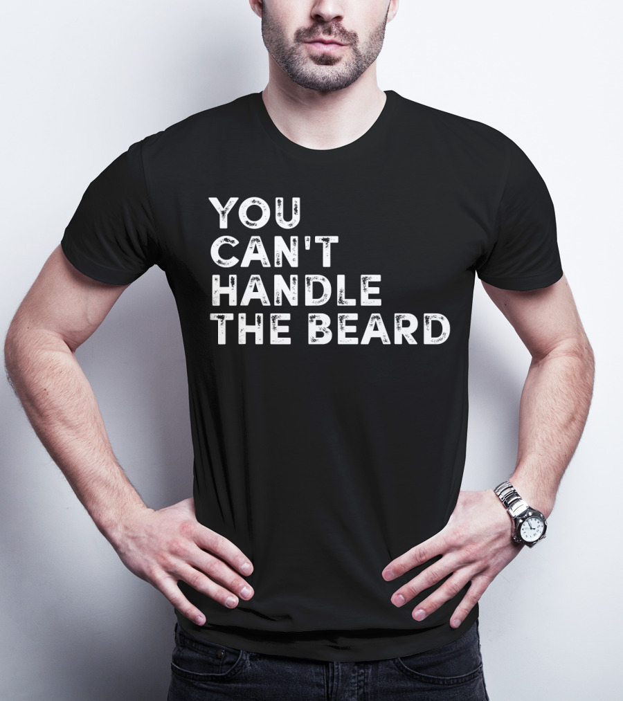 You Can't Handle The Beard Funny Ironic Cool T-Shirt