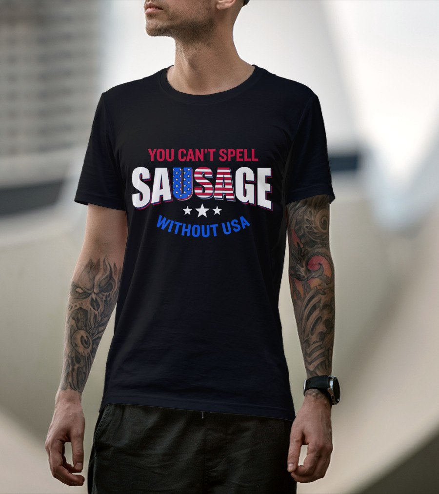 You Can't Spell Sausage Without USA Stars Stripes Patriotic T-Shirt