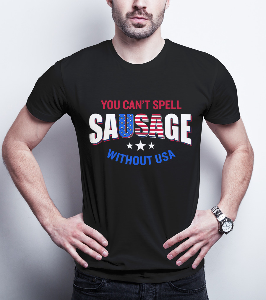 You Can't Spell Sausage Without USA Stars Stripes Patriotic T-Shirt