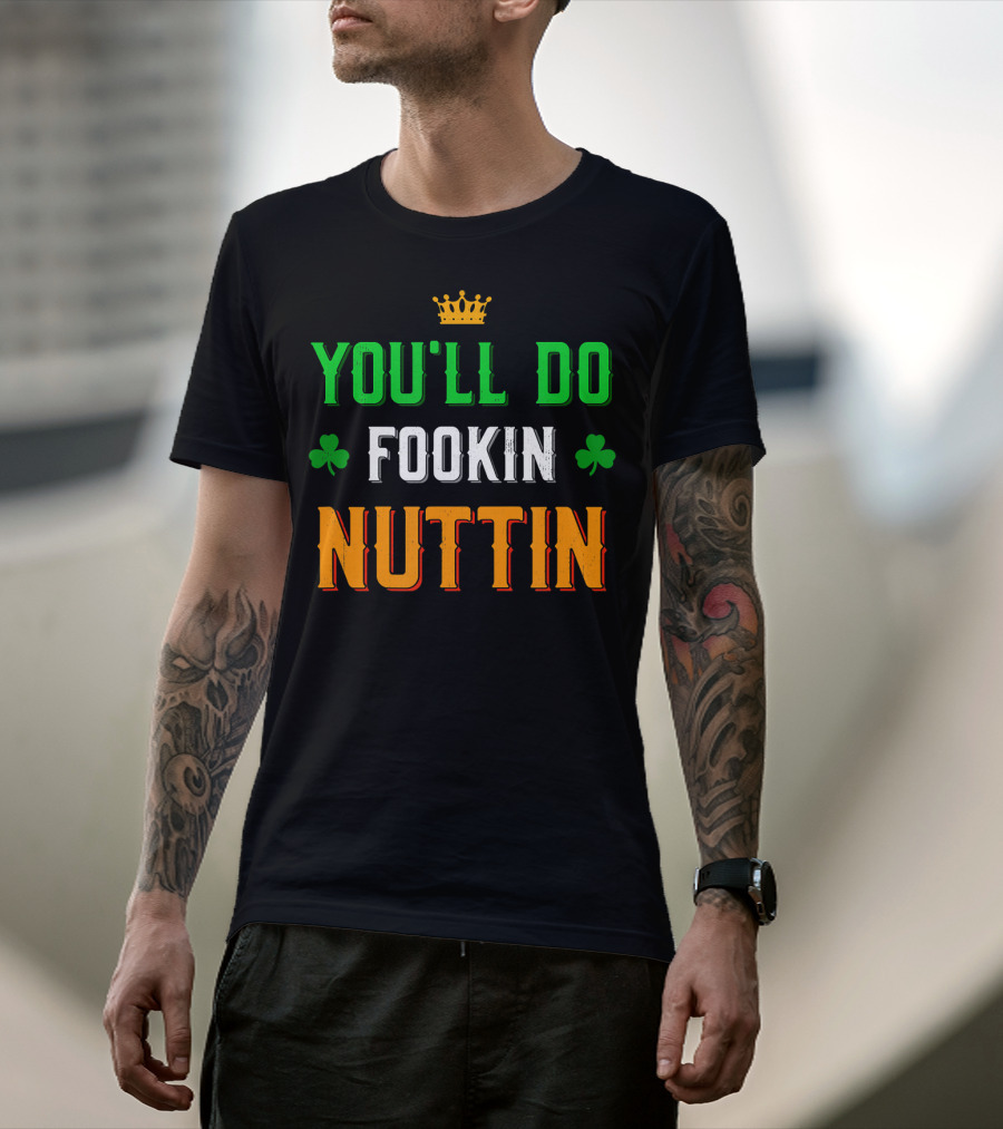 You'll Do Fookin Nuttin MMA Boxing Irish Flag Colors With Shamrocks T-Shirt