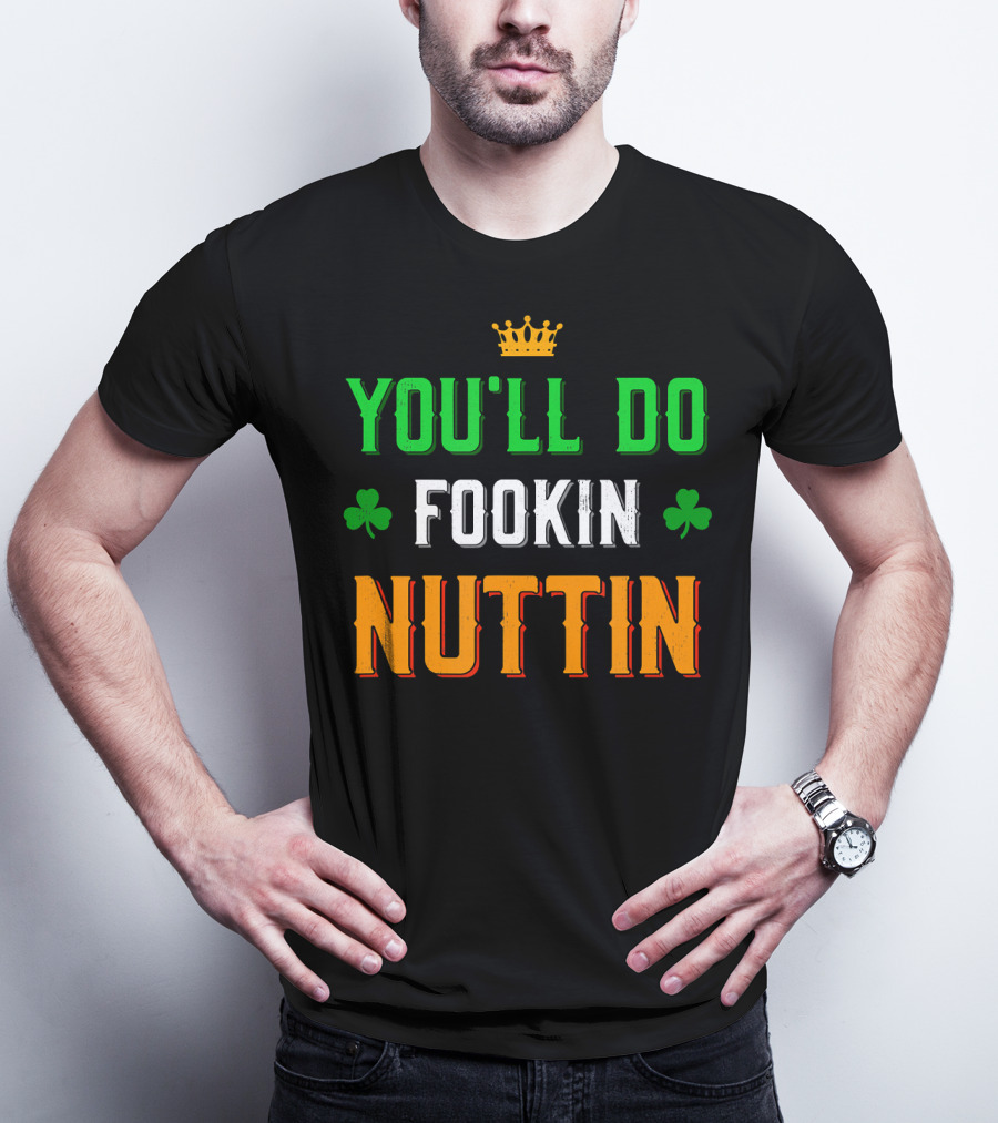 You'll Do Fookin Nuttin MMA Boxing Irish Flag Colors With Shamrocks T-Shirt