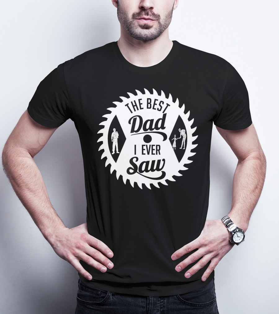 The Best Dad I Ever Saw With Sawblade And Handshake T-Shirt