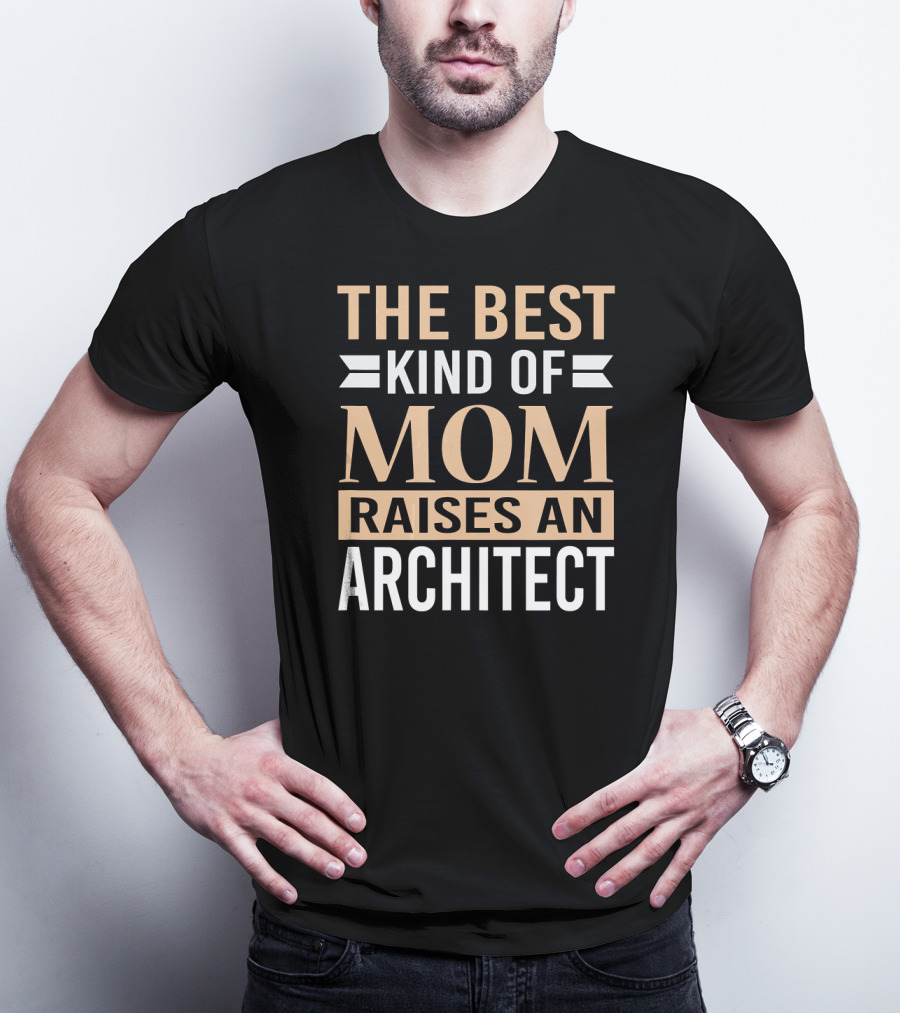 The Best Kind Of Mom Raises An Architect T-Shirt