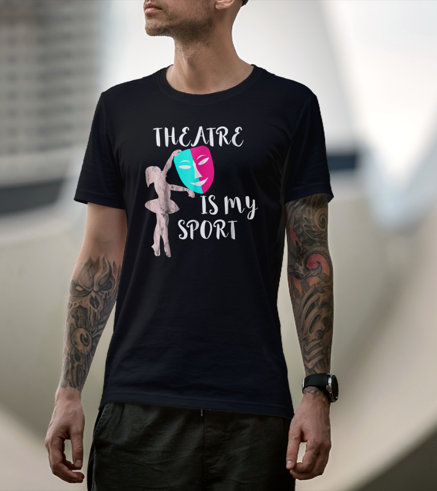 Theatre Is My Sport Thespian Actress Drama Masks T-Shirt