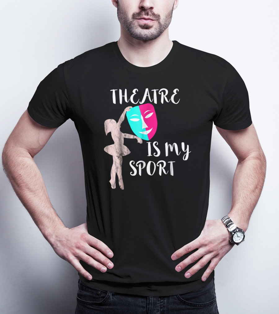 Theatre Is My Sport Thespian Actress Drama Masks T-Shirt
