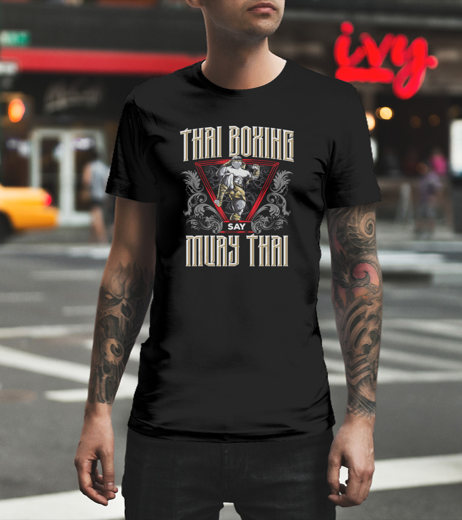 Thai Boxing Say Muay Thai T-Shirt
