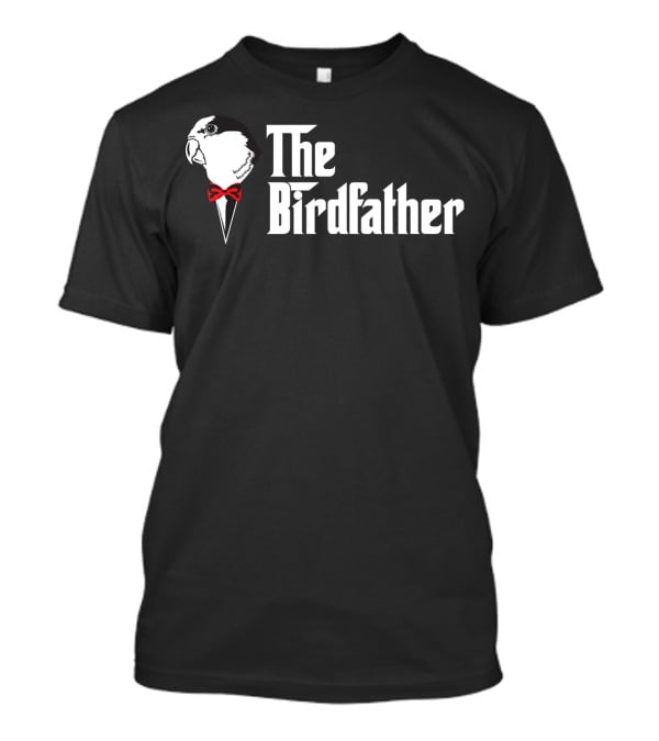 The Birdfather Funny Bird's Dad Appreciation T-Shirt