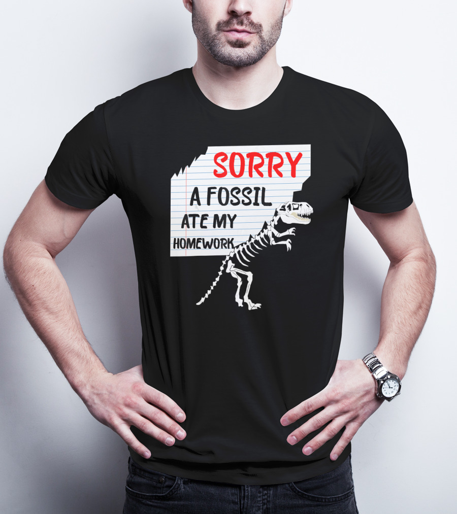 Sorry A Fossil Ate My Homework Dinosaur Skeleton Excuses Huntin T-Shirt