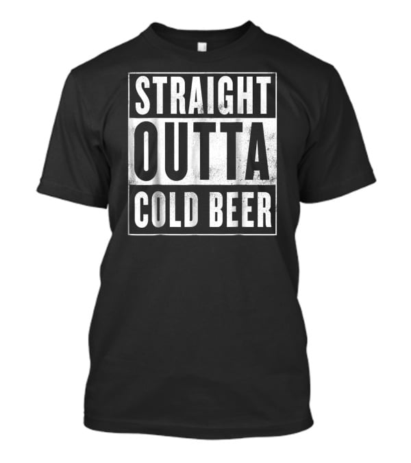 Straight Outta Cold Beer T-Shirt