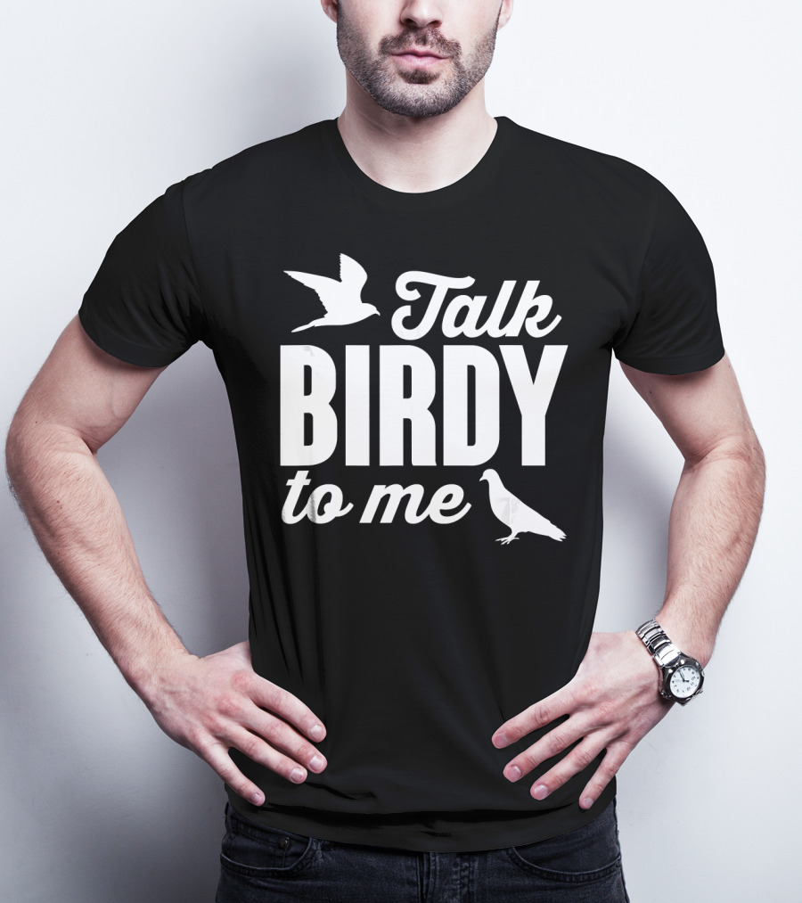 Talk Birdy To Me Funny Bird T-Shirt