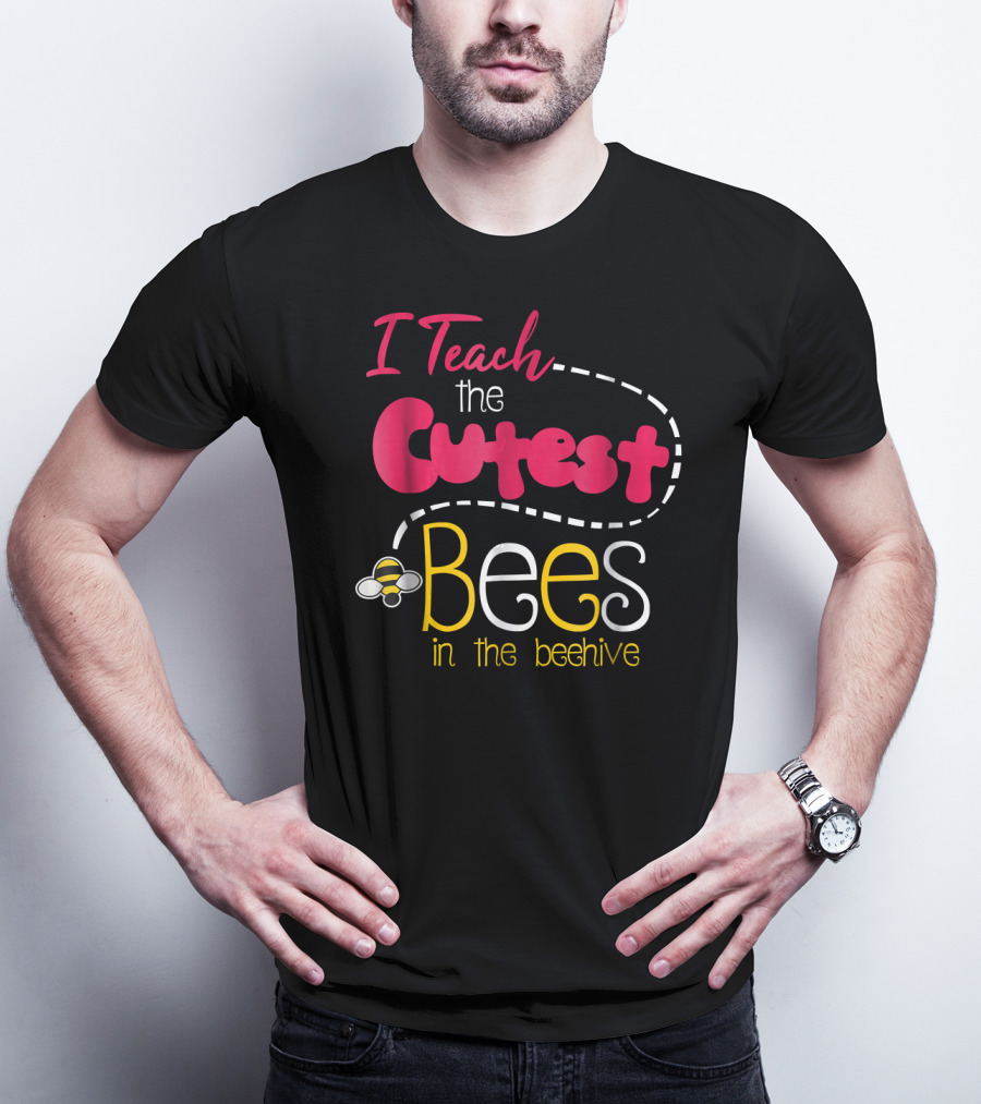 I Teach The Cutest Bees In The Beehive T-Shirt