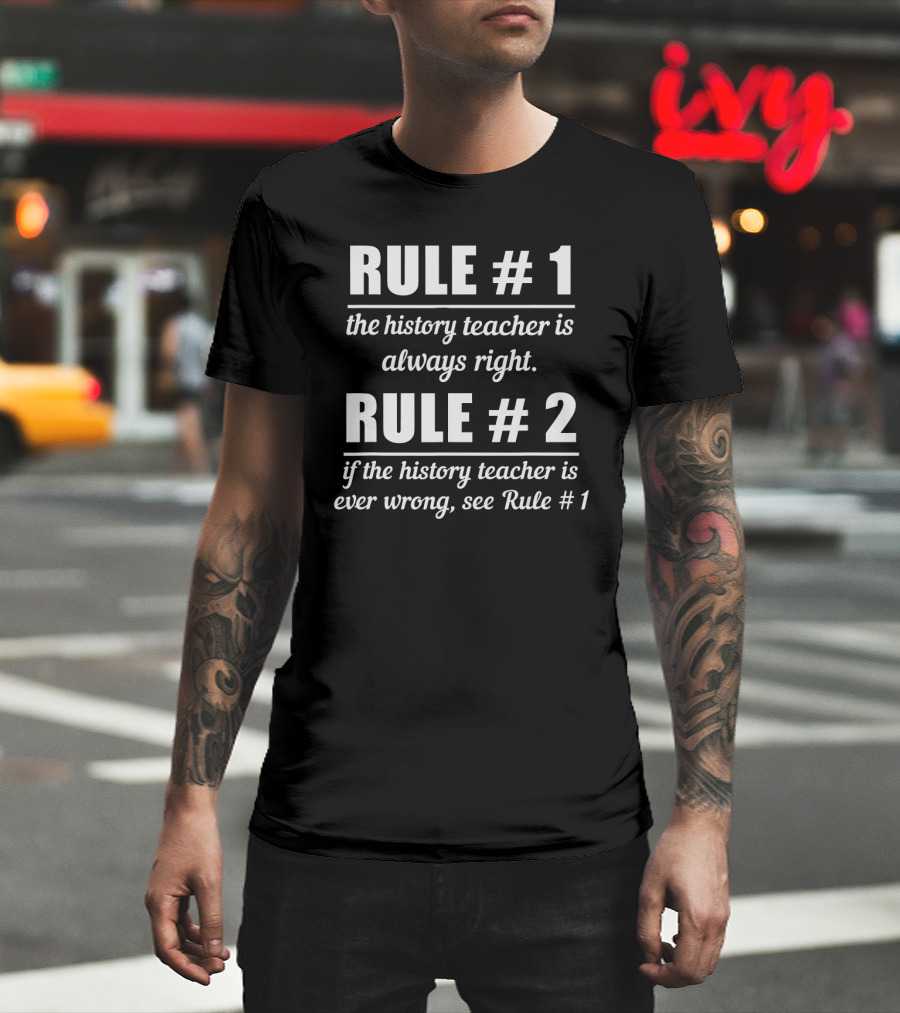 Rule 1 History Teacher Always Right Humor Rule 2 See Rule 1 T-Shirt