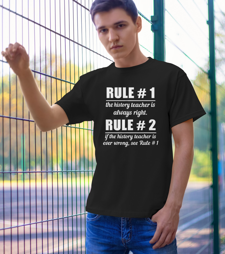 Rule 1 History Teacher Always Right Humor Rule 2 See Rule 1 T-Shirt