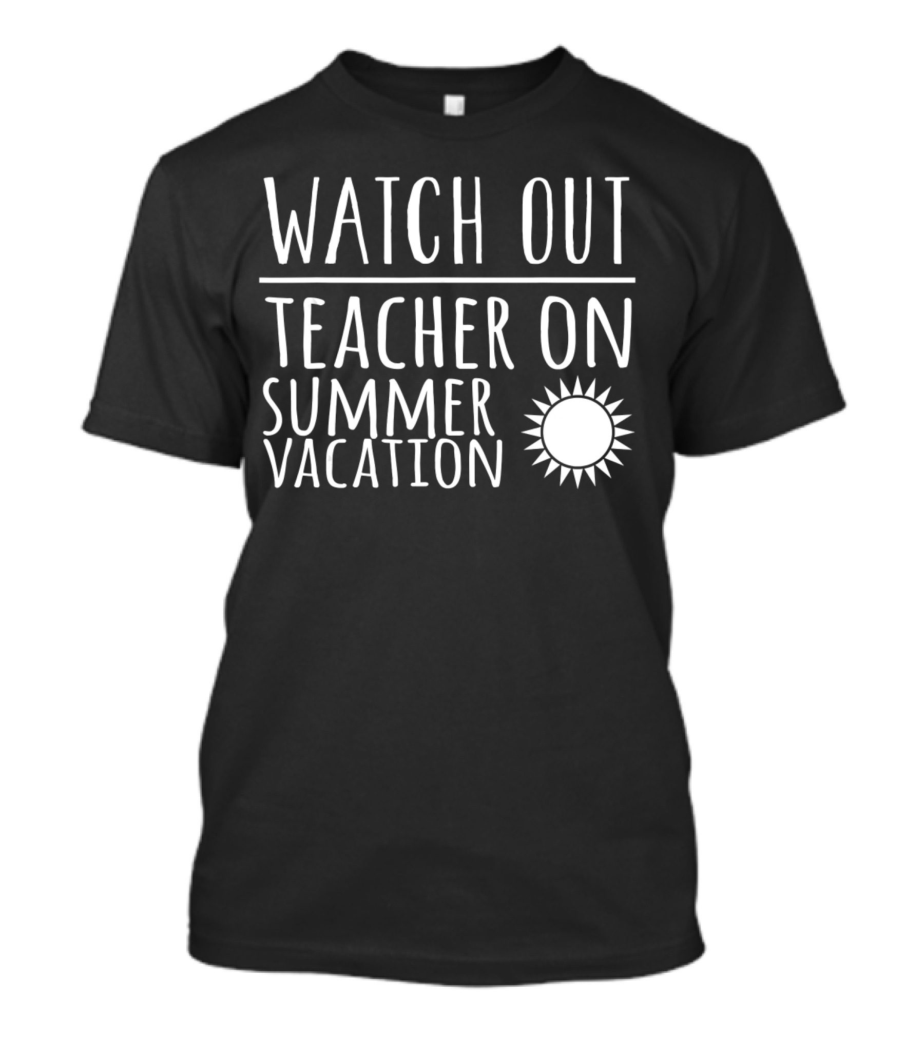 Watch Out Teacher On Summer Vacation Sun T-Shirt
