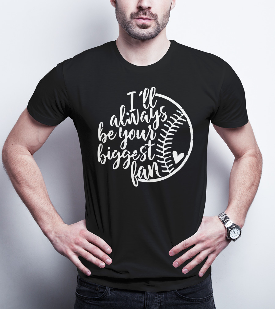 I Will Always Be Your Biggest Fan Baseball Heart T-Shirt