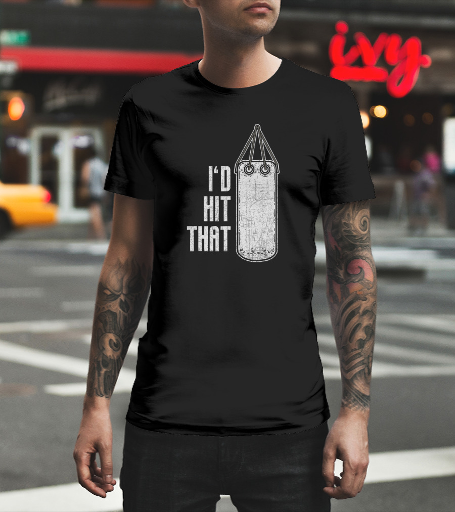 I'd Hit That Distressed Punching Bag Funny T-Shirt