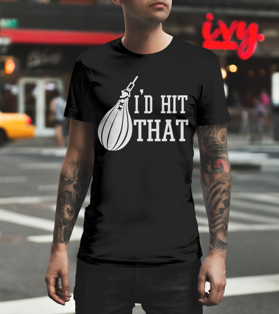I'd Hit That Speed Bag Boxing Glove Humor T-Shirt