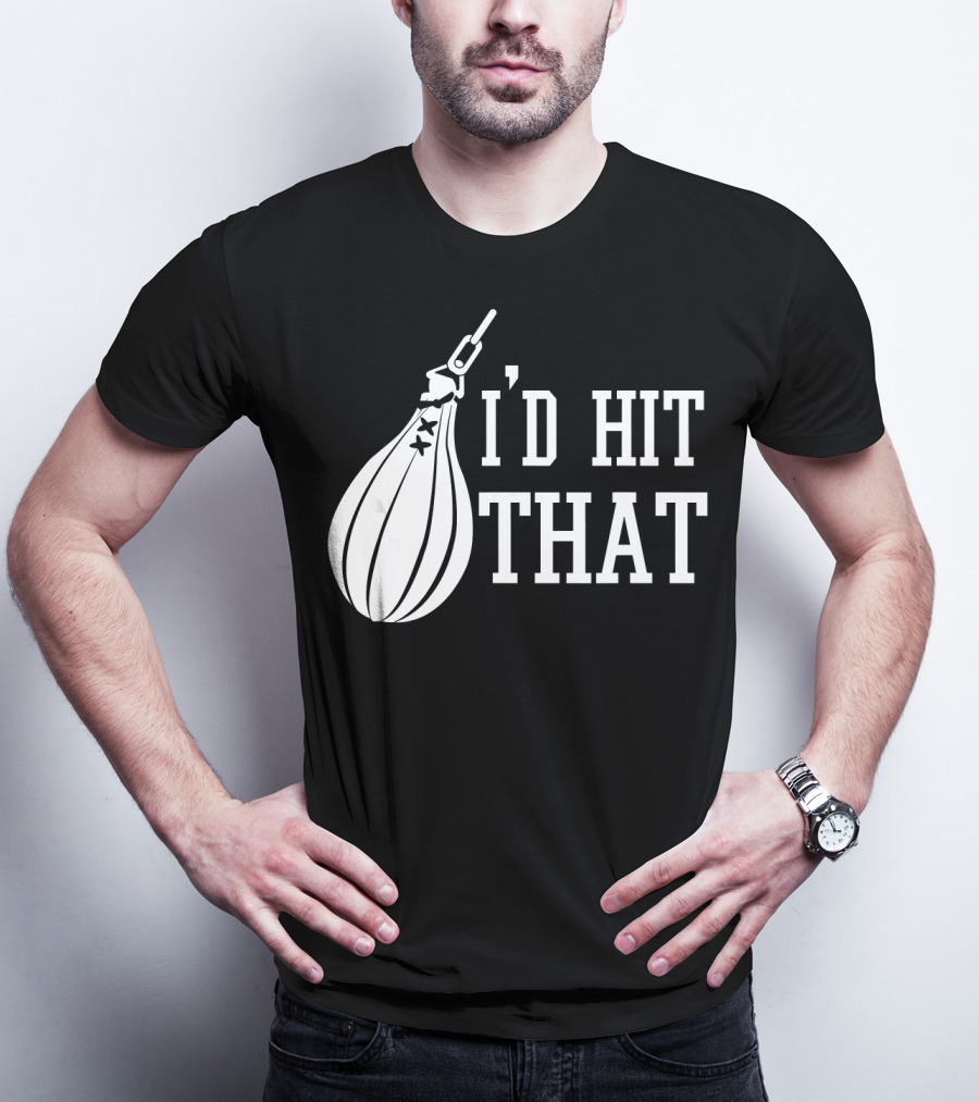 I'd Hit That Speed Bag Boxing Glove Humor T-Shirt