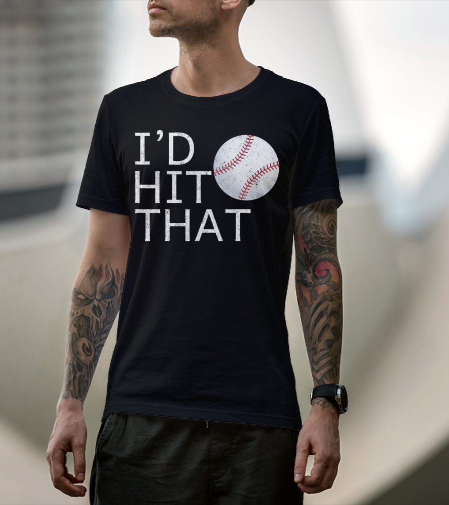 I'D Hit That Baseball Joke T-Shirt