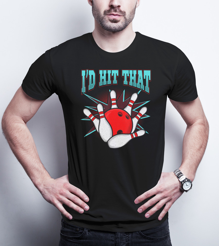 I'd Hit That Bowling Ball Striking Pins T-Shirt