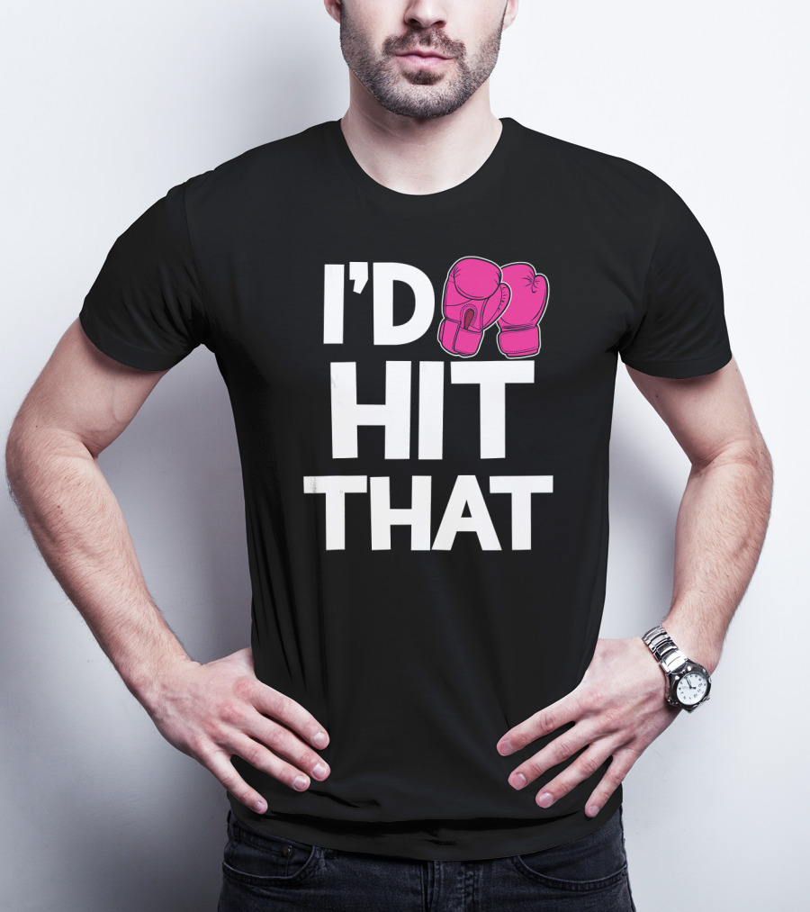 I'd Hit That Funny Pink Boxing Kickboxing Gloves T-Shirt