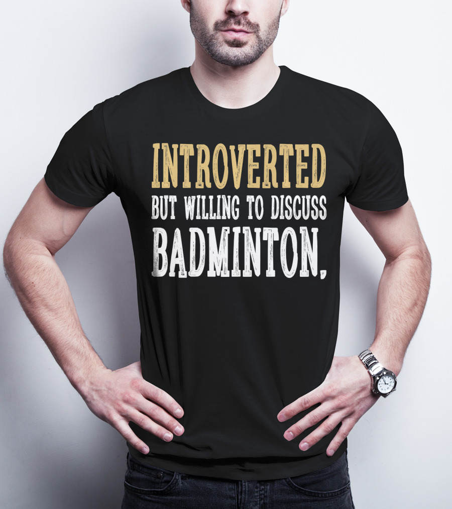 Introverted Personality Enthusiast Ready For Engaging Badminton Discussions T-Shirt