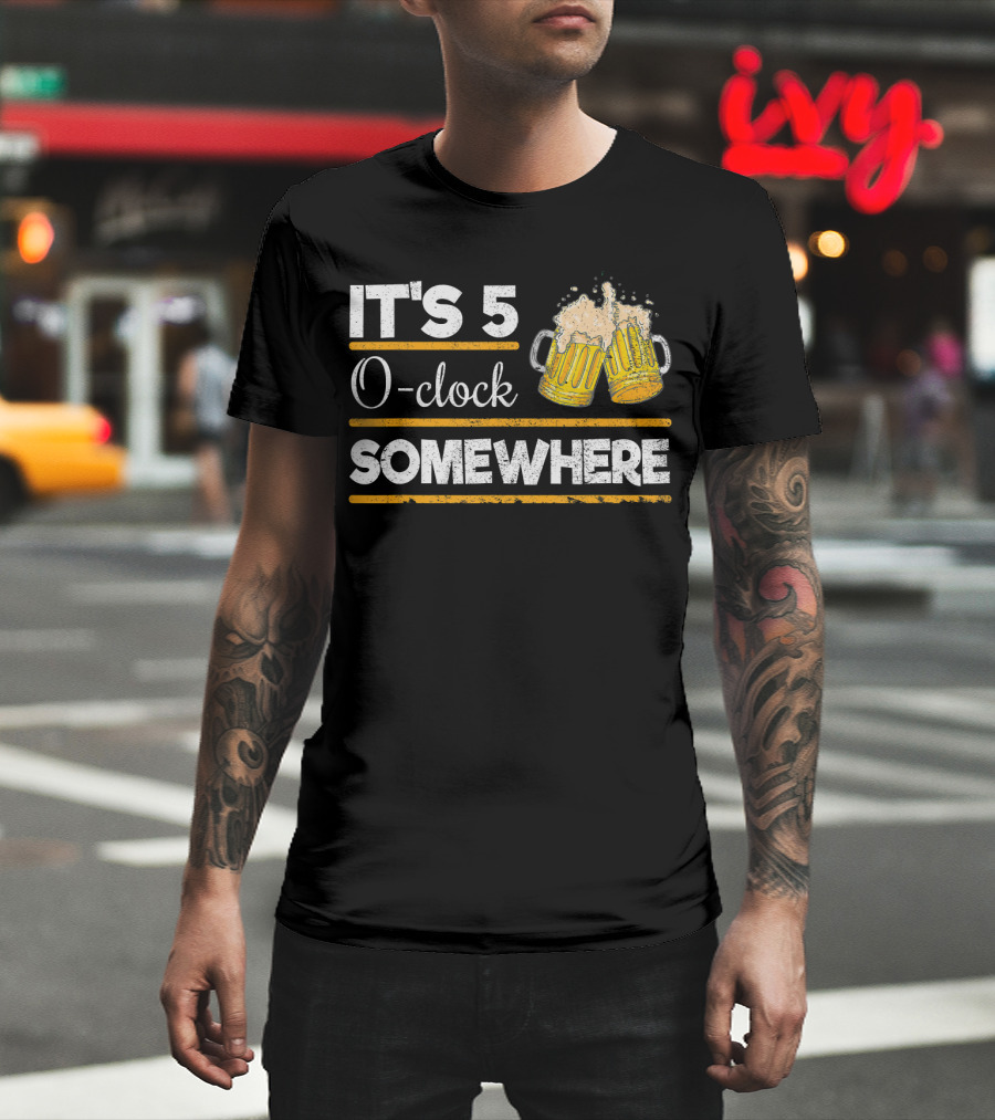 It's 5 O-clock Somewhere Funny Beer Love O' T-Shirt