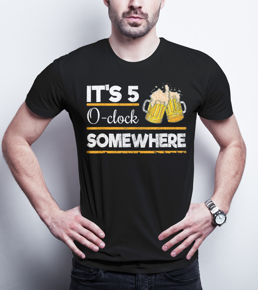 It's 5 O-clock Somewhere Funny Beer Love O' T-Shirt