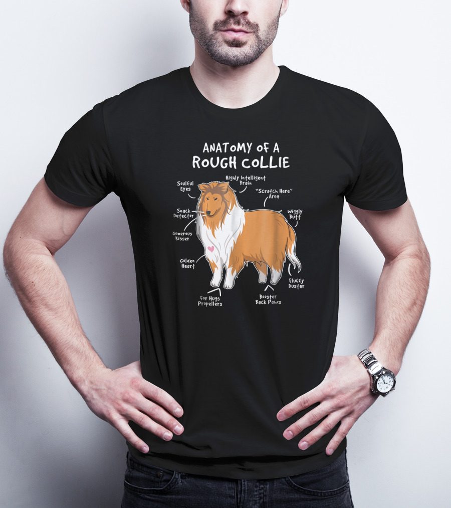 Anatomy Of A Rough Collie Soulful Eyes Snack Detector Wiggly Butt Highly Intelligent Brain Fluffy Duster T-Shirt